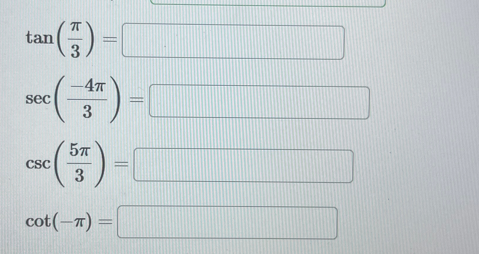 Solved tan(π3)=sec(-4π3)=csc(5π3)=cot(-π)= | Chegg.com