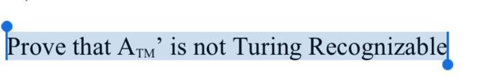 Solved Prove that ATM ' is not Turing Recognizable | Chegg.com