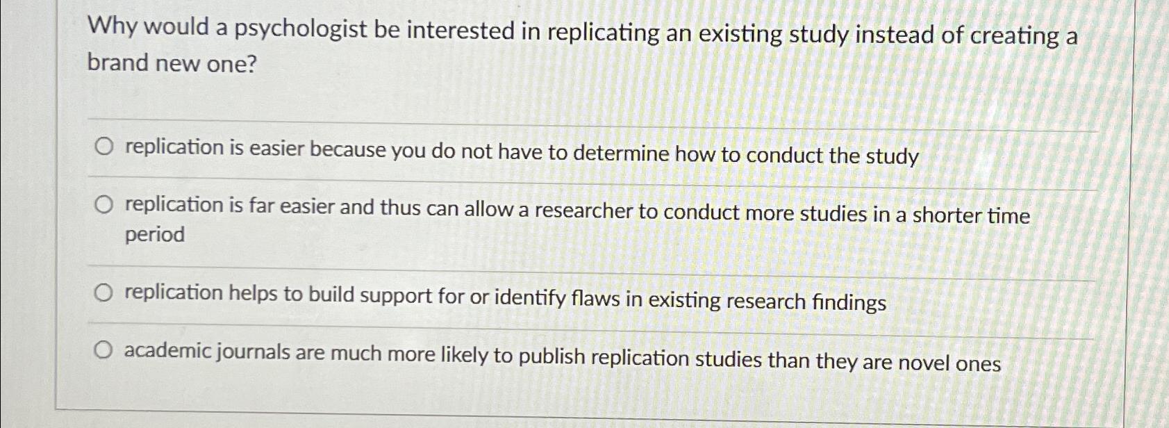 Solved Why would a psychologist be interested in replicating | Chegg.com