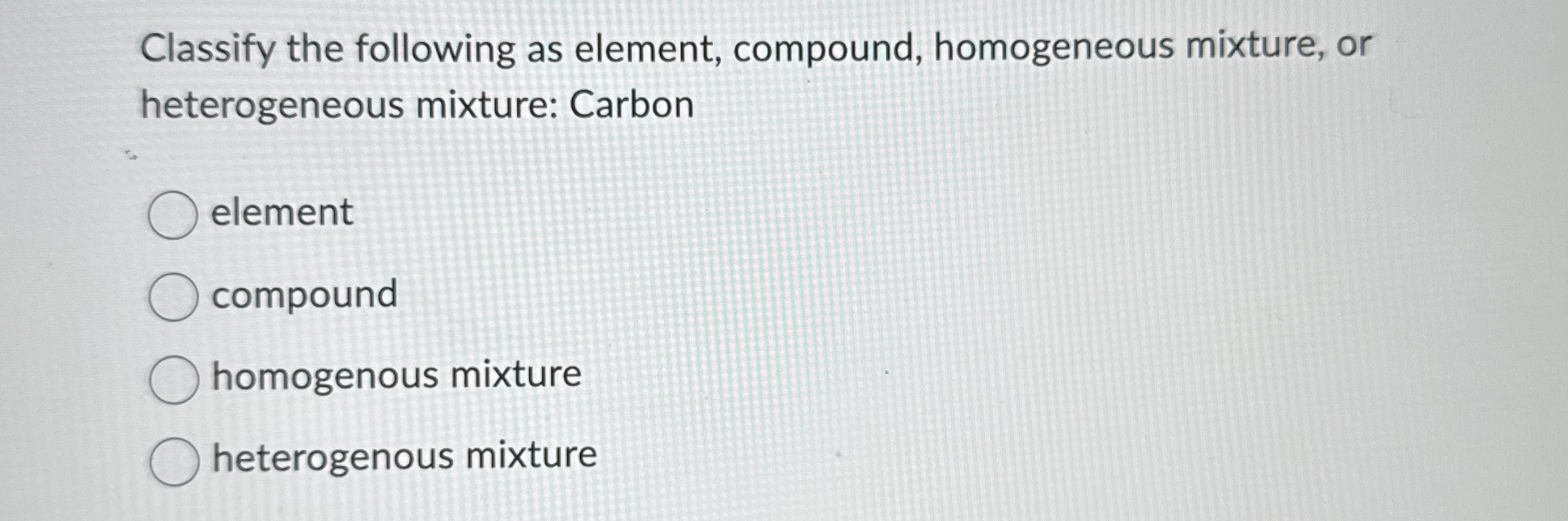 Classify the following as element, compound, | Chegg.com