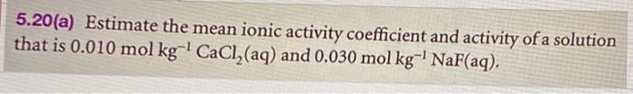 Solved 5 20 A Estimate The Mean Ionic Activity Coefficient