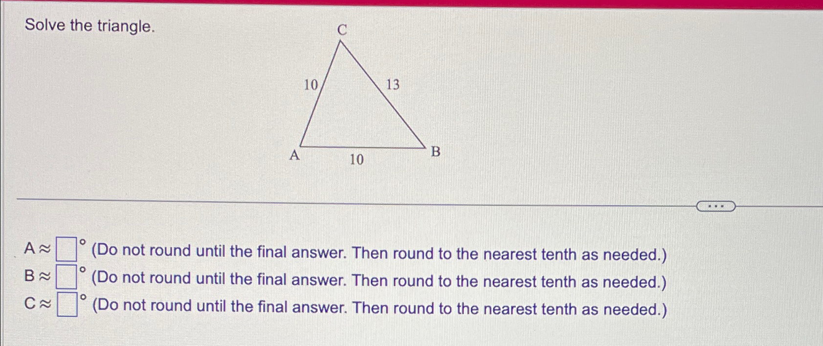 Solved Solve the triangle.A~~ (Do not round until the | Chegg.com
