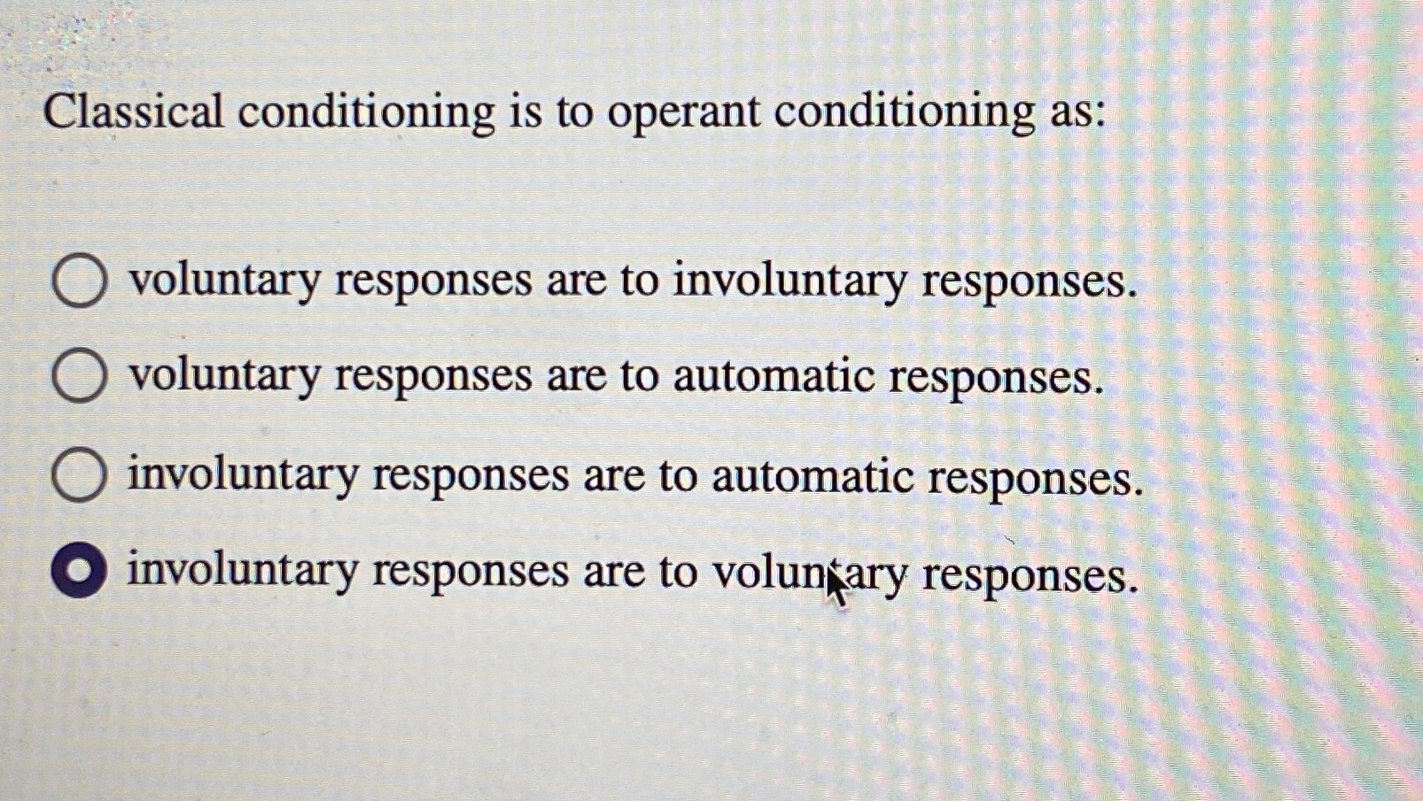 Solved Classical conditioning is to operant conditioning | Chegg.com