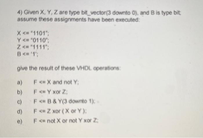 Solved 4) Given X,Y,Z are type bit_vector ( 3 downto 0), and | Chegg.com