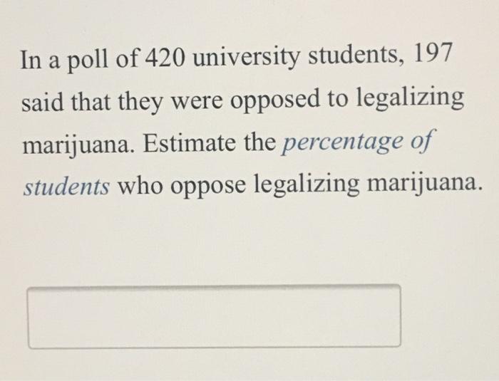 Solved In a poll of 420 university students, 197 said that | Chegg.com