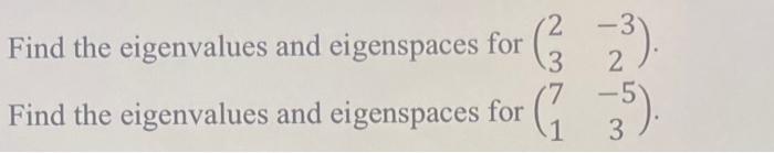 Solved Find the eigenvalues and eigenspaces for (23−32). | Chegg.com