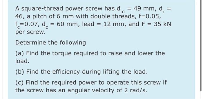Solved A square-thread power screw has d = 49 mm, d = 46, a | Chegg.com