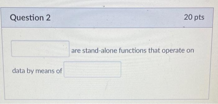 Solved Question 2 20 pts are stand-alone functions that | Chegg.com