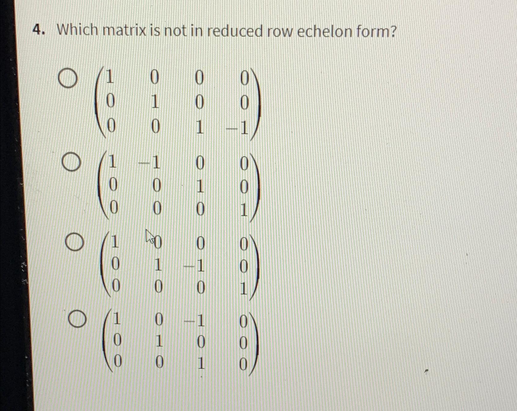 Solved Which matrix is not in reduced row echelon | Chegg.com