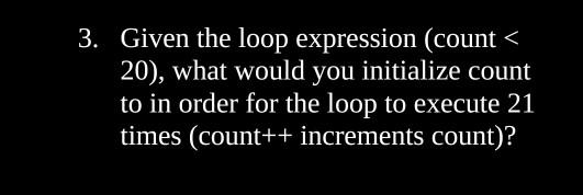 Solved 3. Given the loop expression (count