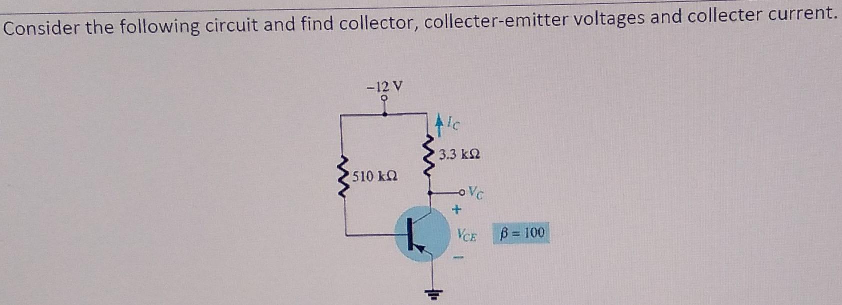 Solved Consider the following circuit and find collector, | Chegg.com