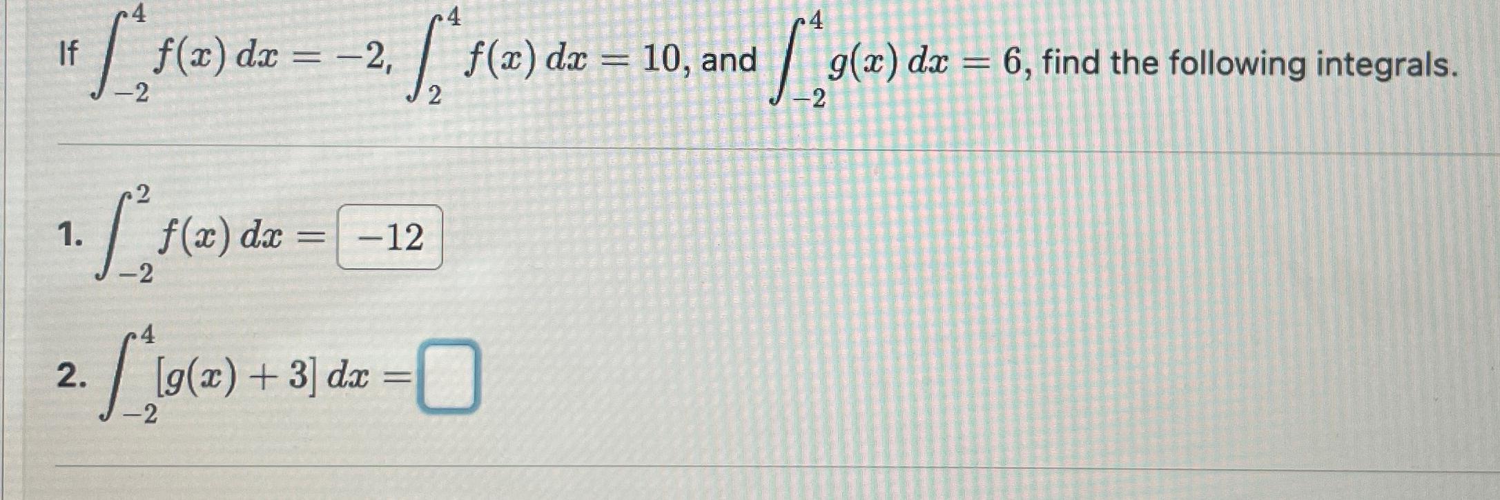 Solved If ∫-24f(x)dx=-2,∫24f(x)dx=10, ﻿and ∫-24g(x)dx=6, | Chegg.com
