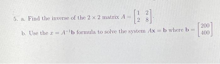Solved 1 2 5. a. Find the inverse of the 2 x 2 matrix A b. | Chegg.com