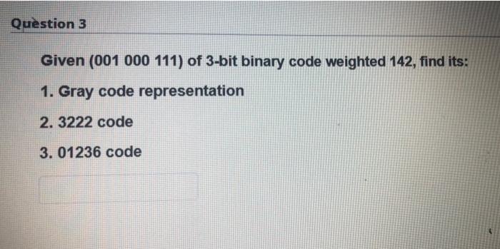 Solved Question 3 Given (001 000 111) of 3-bit binary code | Chegg.com