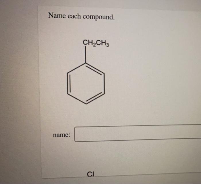 Solved Name each compound. . CH2CH3 name: CI H2 .c CH2 Hoc | Chegg.com