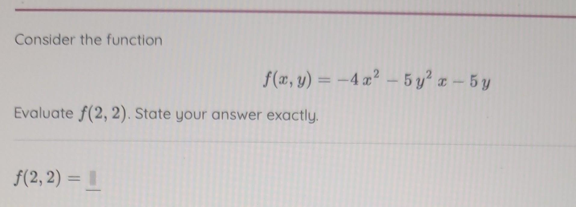 Solved Consider the function f(x,y)=−4x2−5y2x−5y Evaluate | Chegg.com