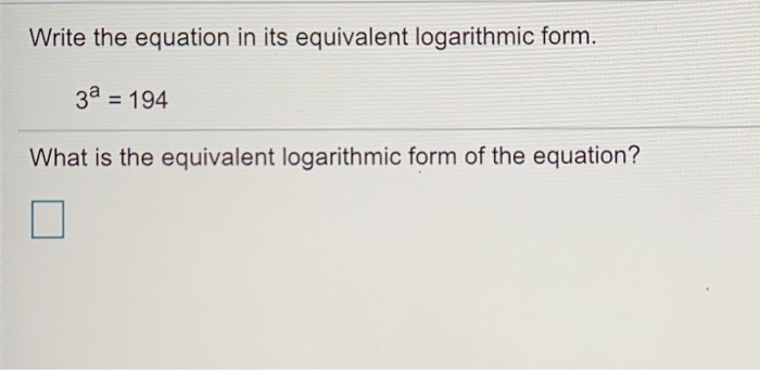 Solved Write the equation in its equivalent logarithmic | Chegg.com