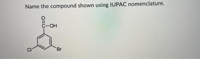 Solved Name the compound shown using IUPAC nomenclature. | Chegg.com