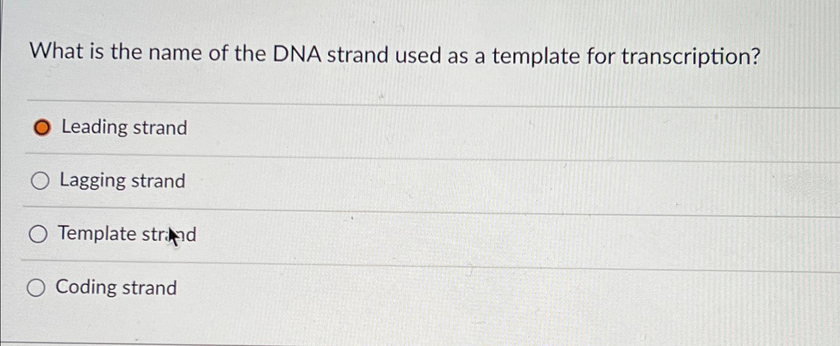 Solved What is the name of the DNA strand used as a template | Chegg.com