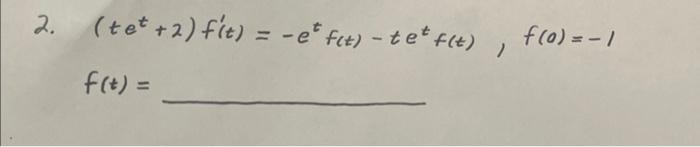 Solved (tet+2)f′(t)=−etf(t)−tetf(t),f(0)=−1 f(t)= | Chegg.com