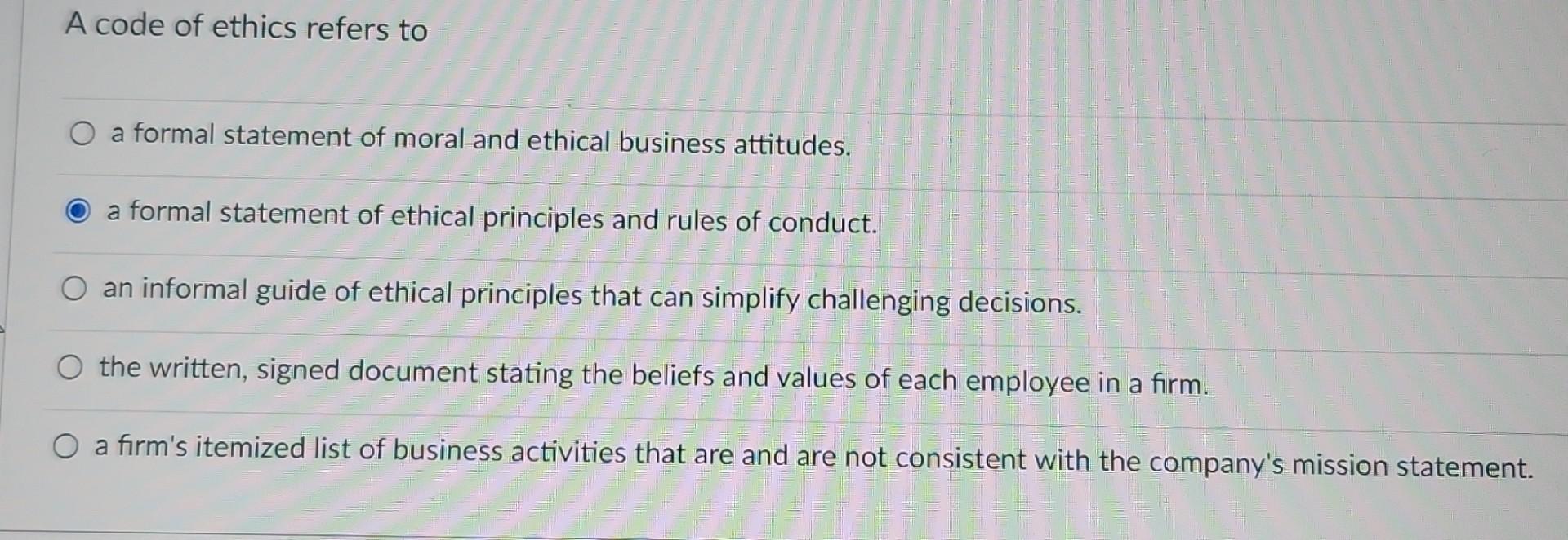 Solved A code of ethics refers to a formal statement of | Chegg.com