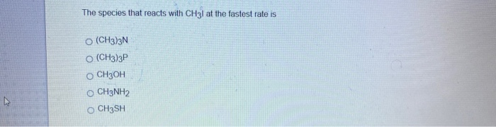 Solved The species that reacts with CH3l at the fastest rate | Chegg.com