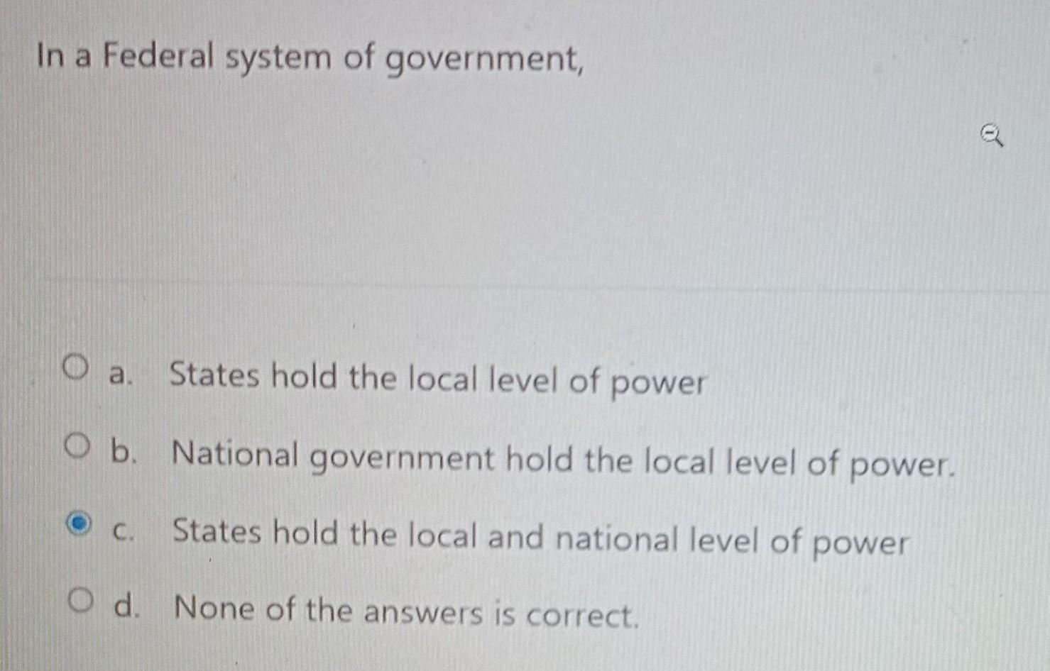 In a Federal system of government, Оа. States hold | Chegg.com