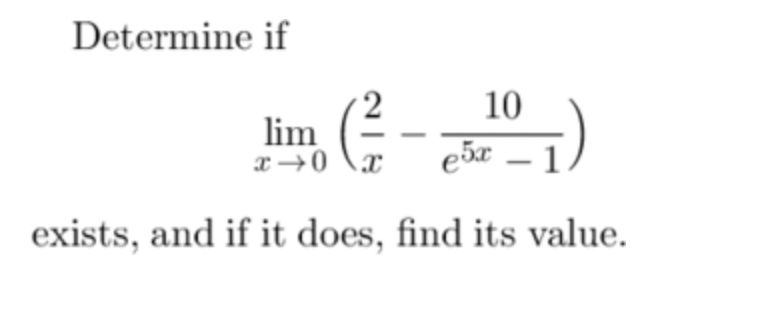 Solved Determine iflimx→0(2x-10e5x-1)exists, and if it does, | Chegg.com