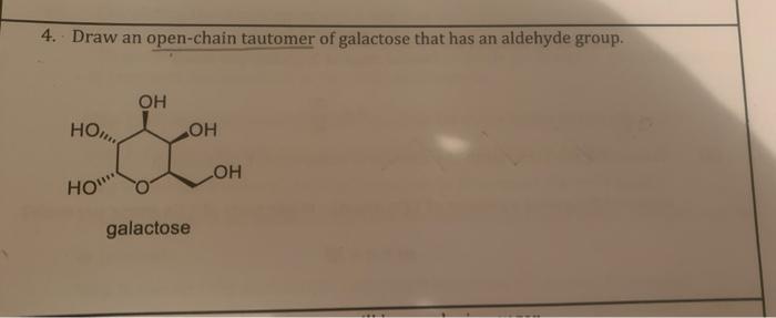 Solved 4. Draw an open-chain tautomer of galactose that has | Chegg.com