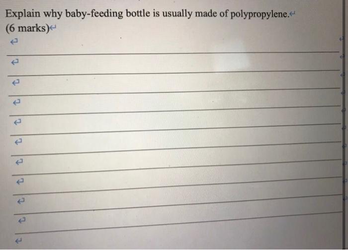 Solved Explain why baby-feeding bottle is usually made of | Chegg.com