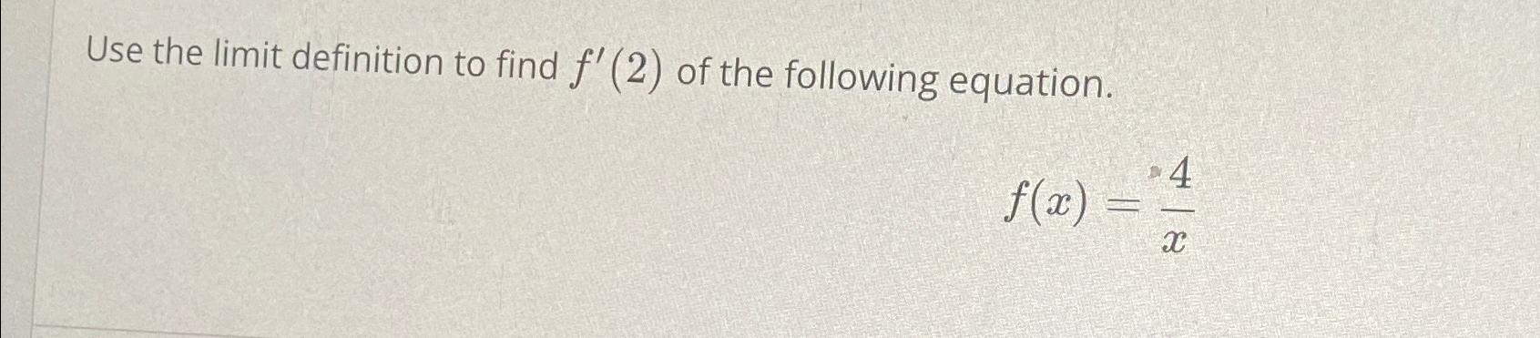 Solved Use the limit definition to find f'(2) ﻿of the | Chegg.com