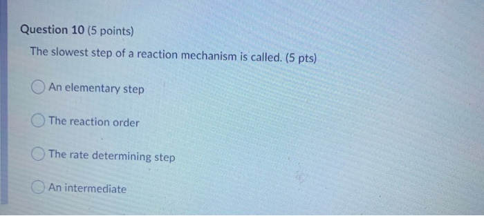 Solved Question 10 (5 points) The slowest step of a reaction | Chegg.com