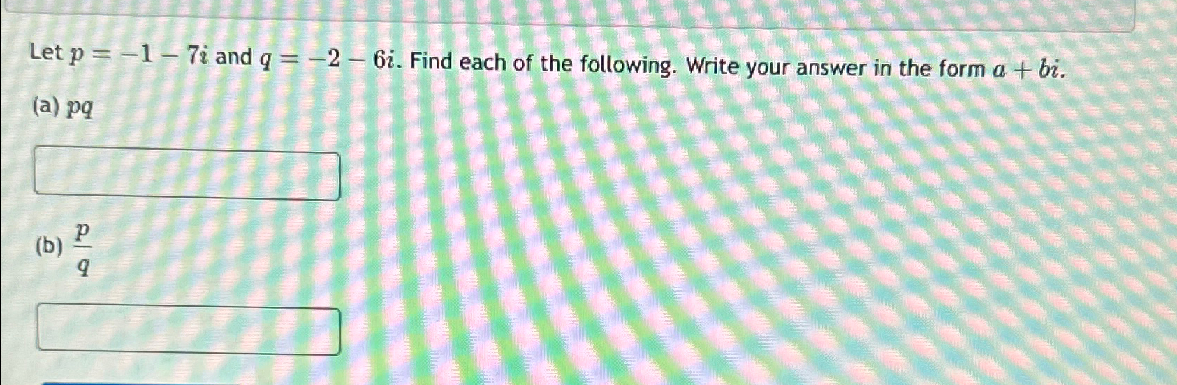 Solved Let p=-1-7i and q=-2-6i. ﻿Find each of the following. | Chegg.com