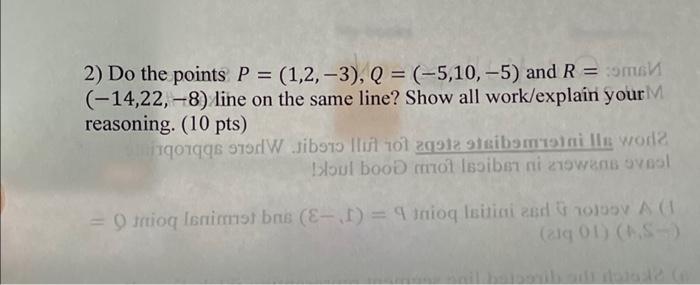 Solved 2) Do the points P = (1,2,-3), Q = (-5,10,-5) and R = | Chegg.com