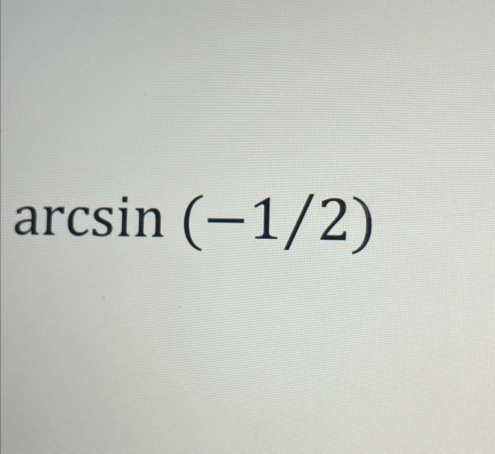 Solved arcsin(-12) | Chegg.com