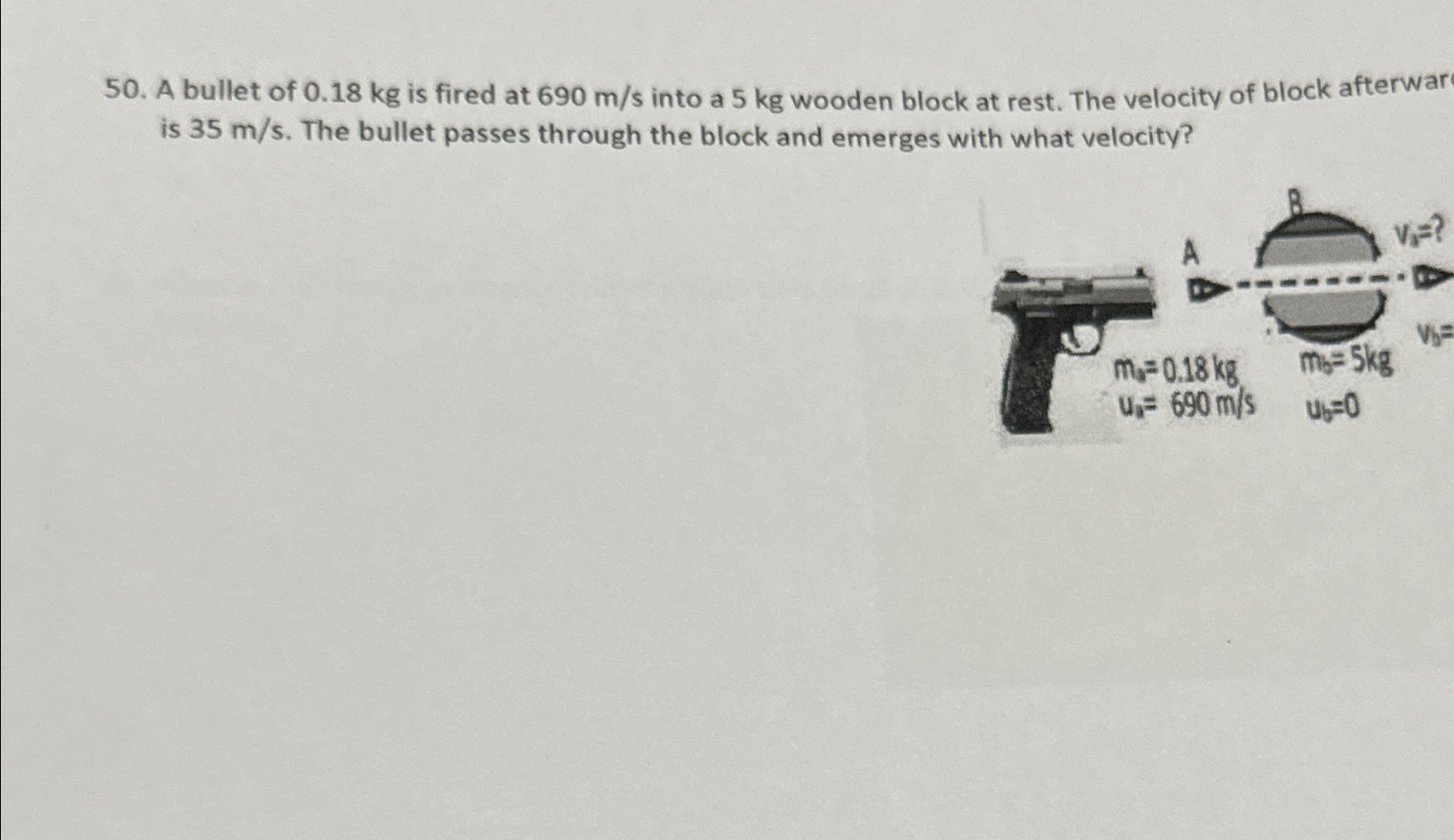 Solved A bullet of 0.18kg ﻿is fired at 690ms ﻿into a 5kg | Chegg.com