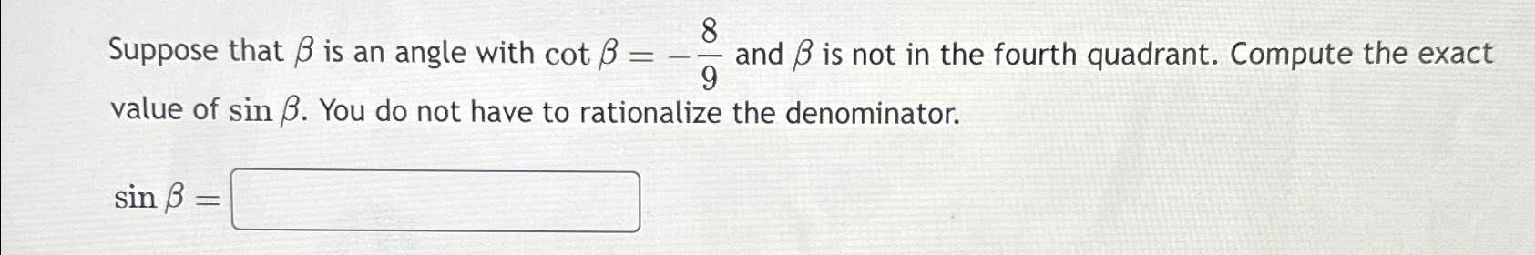 Solved Suppose that β ﻿is an angle with cotβ=-89 ﻿and β ﻿is | Chegg.com