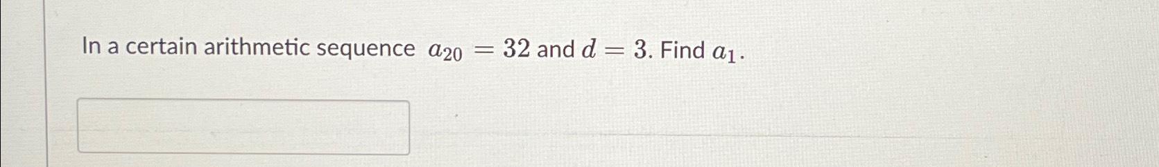 Solved In a certain arithmetic sequence a20=32 ﻿and d=3. | Chegg.com