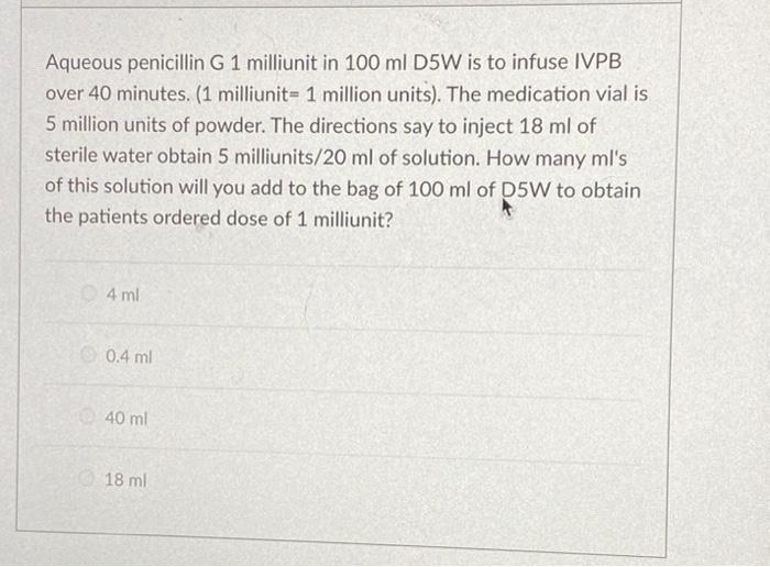 Solved 12. Aqueous penicillin G 1 milliunit in 100 ml D5W is | Chegg.com