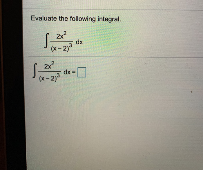 Solved Evaluate the following integral. 2x2 dx 3ر2 - x) 2x2 | Chegg.com