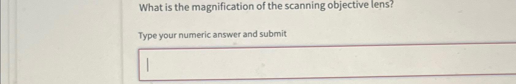 Solved What is the magnification of the scanning objective | Chegg.com
