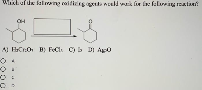 Solved Which of the following oxidizing agents would work | Chegg.com
