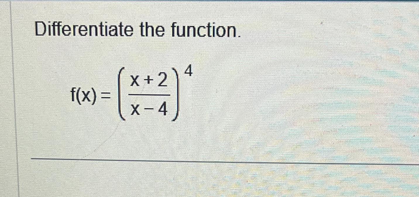 Solved Differentiate the function.f(x)=(x+2x-4)4 | Chegg.com