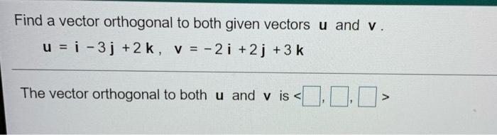 Solved Find a vector orthogonal to both given vectors u and | Chegg.com