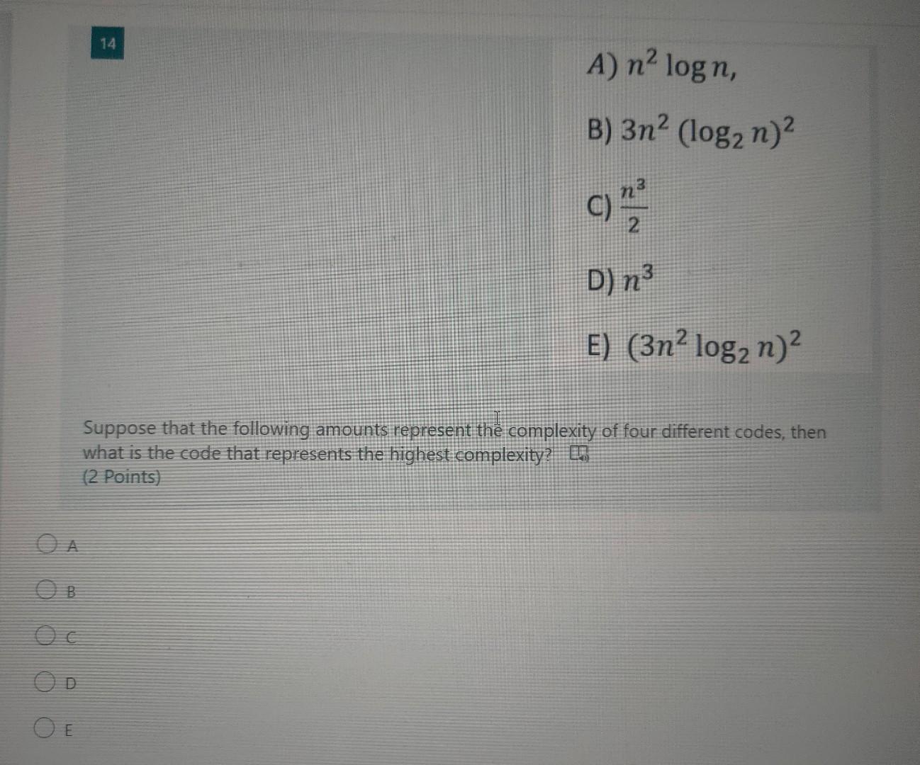 Solved 14 A) nalogn, B) 3n2 (log2 n)? cm D) n3 E) (3n2 log2 | Chegg.com