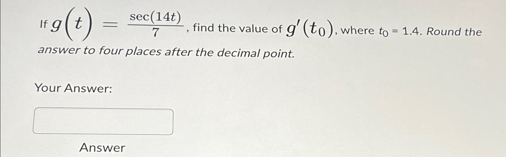 Solved If g(t)=sec(14t)7, ﻿find the value of g'(t0), ﻿where | Chegg.com