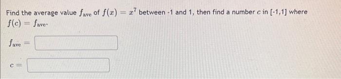 Solved Find the average value fave of f(x)=x7 between −1 | Chegg.com