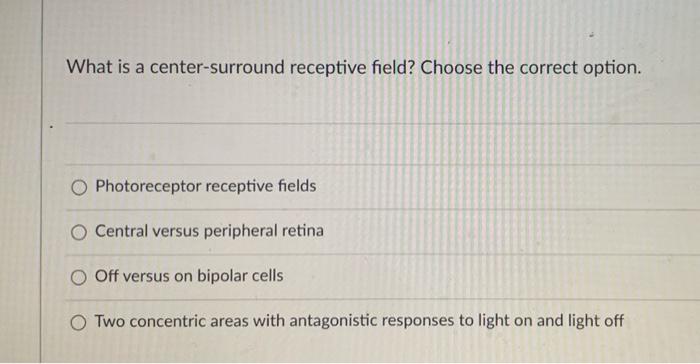 Solved What is a center-surround receptive field? Choose | Chegg.com