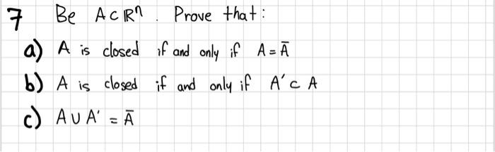 Solved 7 Be A⊂Rn. Prove that: a) A is closed if and only if | Chegg.com