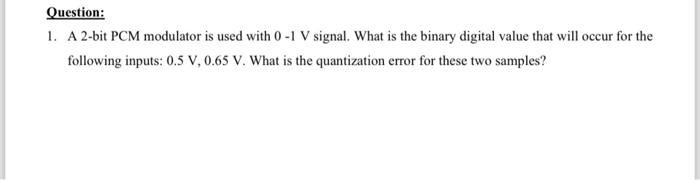 Solved 1. A 2-bit PCM modulator is used with 0−1 V signal. | Chegg.com